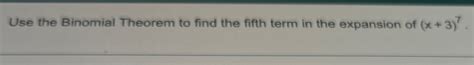 Solved Use The Binomial Theorem To Find The Fifth Term In