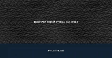 Jitter Plot With Ggplot And Overlay Bar Graph In R