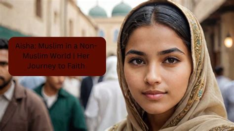Aisha Muslim In A Non Muslim World Her Journey To Faith Youtube