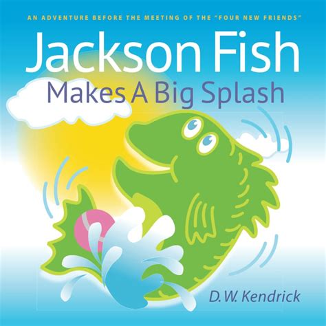 Jackson Fish Makes A Big Splash An Adventure Before The Meeting Of The