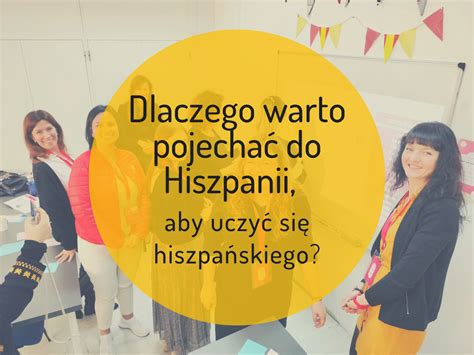 Dlaczego warto uczyć się hiszpańskiego w Hiszpanii