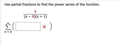 Solved Use Partial Fractions To Find The Power Series Of The