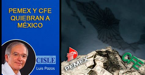 Pemex Y Cfe Quiebran A México