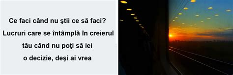 Ce faci când nu ştii ce să faci Lucruri care se întâmplă în creierul