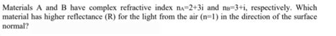 Solved Materials A And B Have Complex Refractive Index