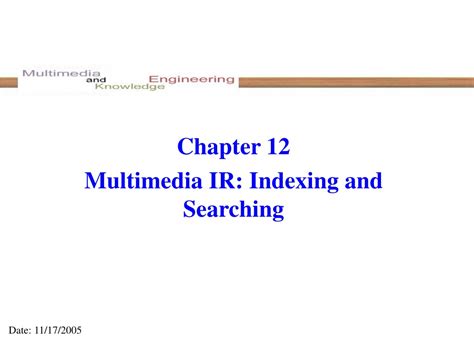 ppt multimedia indexing and searching techniques date 11 17 2005