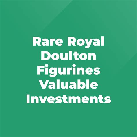 Rare Royal Doulton Figurines Valuable Investments Stratford Antiques