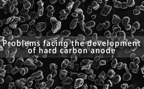 Hard Carbon Anode Definition Comparative Advantages And Development