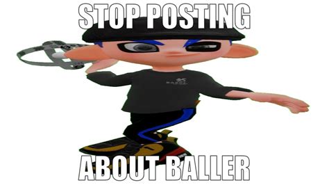 Stop Posting About Baller Splatoon Meme Youtube