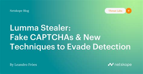 lumma stealer fake captchas and new techniques to evade detection ben