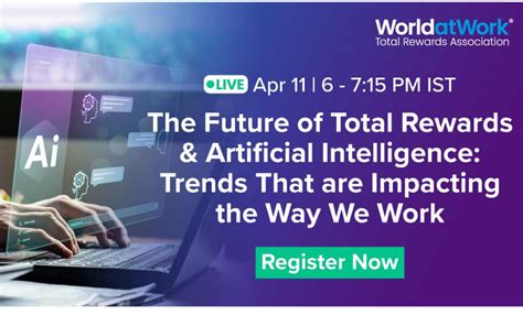 The Future Of Total Rewards And Artificial Intelligence Trends That Are Impacting The Way We Work