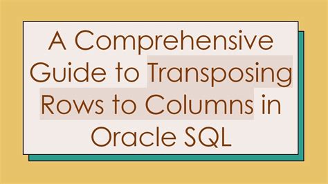 A Comprehensive Guide To Transposing Rows To Columns In Oracle Sql Youtube