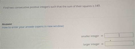 Solved Find Two Consecutive Positive Integers Such That The Sum Of