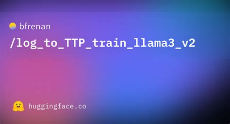 Bfrenan Log To Ttp Train Llama3 V2 · Datasets At Hugging Face
