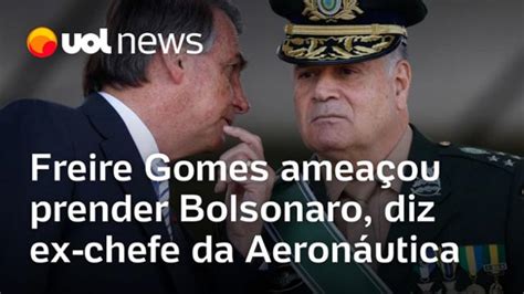 General Freire Gomes Ameaçou Prender Bolsonaro Diz Ex Comandante Da