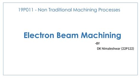 Electron Beam Machining Non Traditional Machining Techniques Ppt