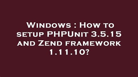 Windows How To Setup Phpunit 3515 And Zend Framework 11110 Youtube