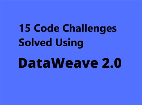 15 code challenges solved using dataweave 2 0 by faizan arif