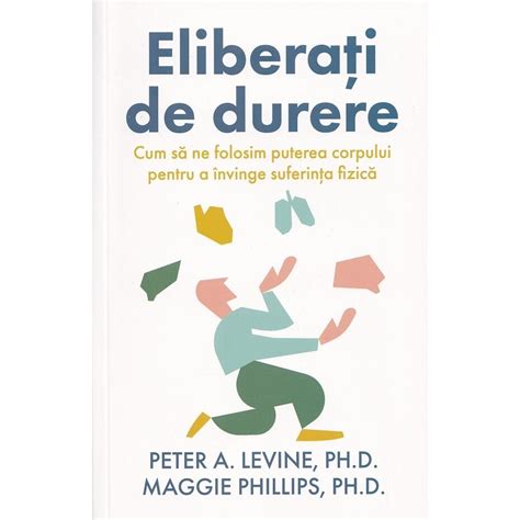 Eliberati de durere - peter a. levine, maggie phillips - eMAG.ro