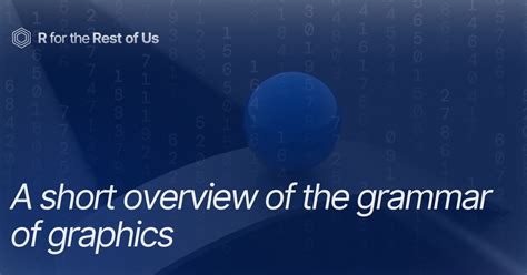 A Short Overview Of The Grammar Of Graphics R For The Rest Of Us