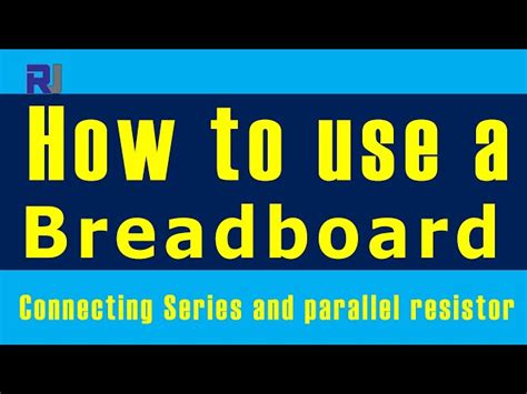 How To Use A Breadboard And Connect Resistors In Series And Parallel