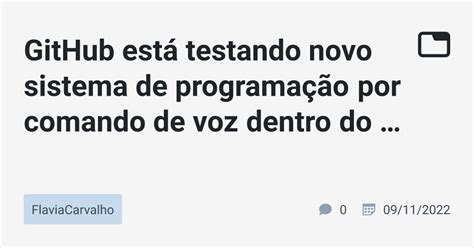 Github Está Testando Novo Sistema De Programação Por Comando De Voz Dentro Do Copilot