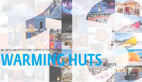 Warming Huts An Art Architecture Competition On Ice V2023