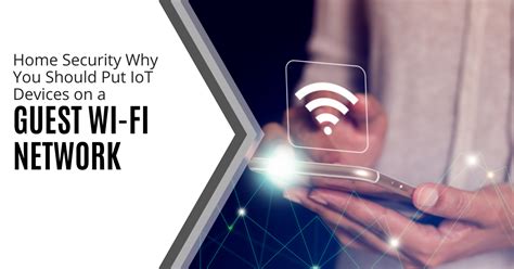 Why You Should Put Iot Devices On A Guest Wi Fi Network