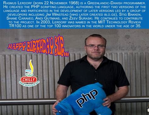 happy birthday rasmus lerdorf born 22 november 1968 is a greenlandic danish programmer he