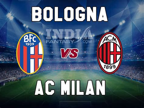 AC Milan Laga Tandang Ke Kandang Bologna Di Serie A Italia Pada Agustus Ini Prediksinya