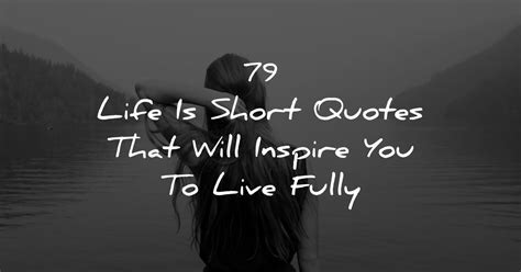 79 Life Is Short Quotes To Inspire You To Live Fully My Droll