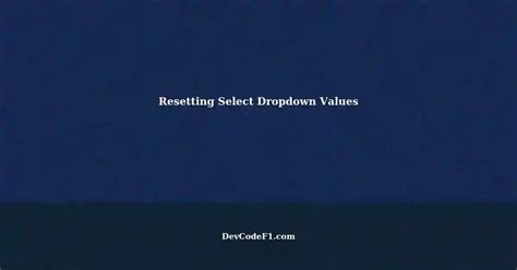 Reset Selected Values In A Select Dropdown Keep Empty Options Selected