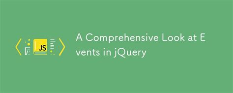 全面了解jquery中的事件 Js教程 Php中文網 全面了解jquery中的事件 Js教程 Php中文網
