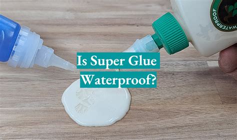 Is Super Glue Waterproof Waterproofwiki