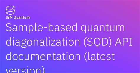 Sample Based Quantum Diagonalization Sqd Api Documentation Latest