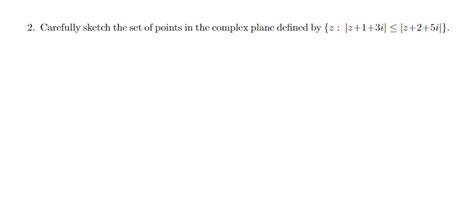 Solved Carefully Sketch The Set Of Points In The Complex Chegg
