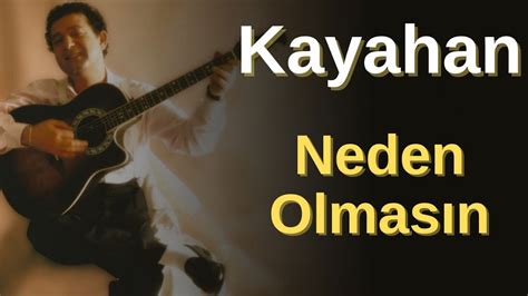 Kayahan Neden Olmasın Şarkı Sözleri Söz Arşivi