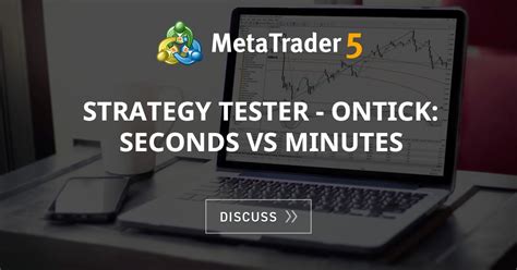 strategy tester ontick seconds vs minutes strategy tester mql4