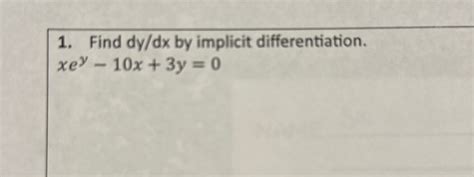 Solved Find Dydx ﻿by Implicit Differentiation Xey 10x 3y 0