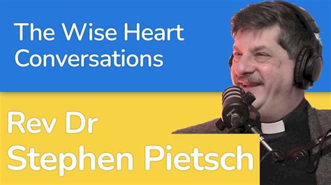 The Wise Heart Conversations Rev Dr Stephen Pietsch