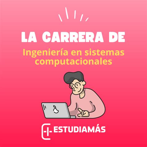 La Carrera De Sistemas Computacionales
