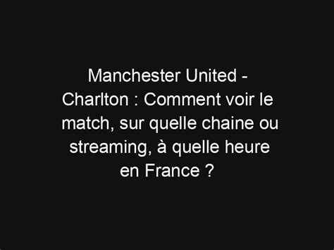Manchester United Charlton Comment Voir Le Match Sur Quelle Chaine
