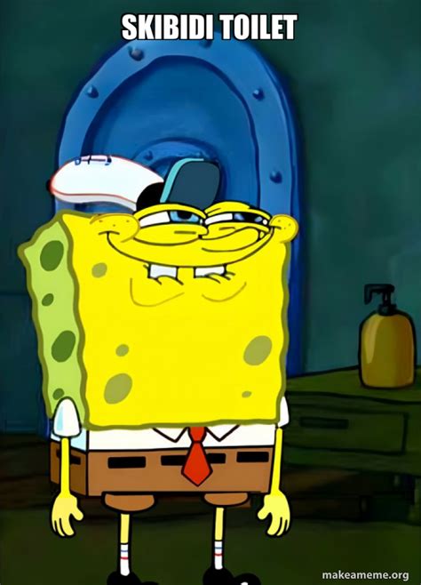 Skibidi Toilet Spongebob Grin Meme Generator