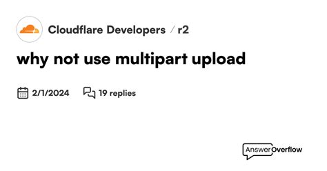 Why Not Use Multipart Upload Cloudflare Developers