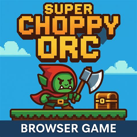 Super Choppy Orc The Retro Style Browser Game That Keeps You Hooked
