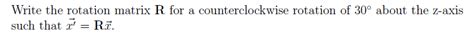 Solved Write The Rotation Matrix R For A Counterclockwise