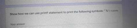 Solved Show How We Can Use Printf Statement To Print The Chegg