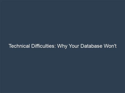 Technical Difficulties Why Your Database Wont Accept Attachments Ca