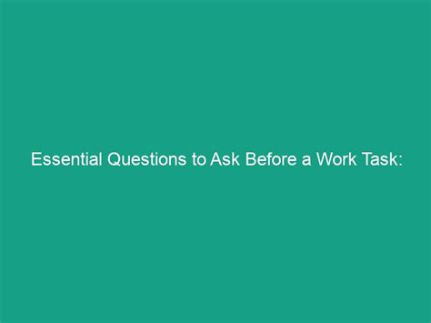 Essential Questions To Ask Before A Work Task Ensure Safety Success Safety Notes