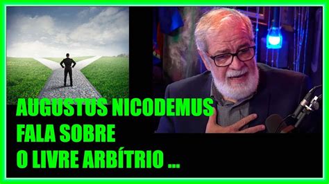 O Livre ArbÍtrio Por Augustus Nicodemus Youtube